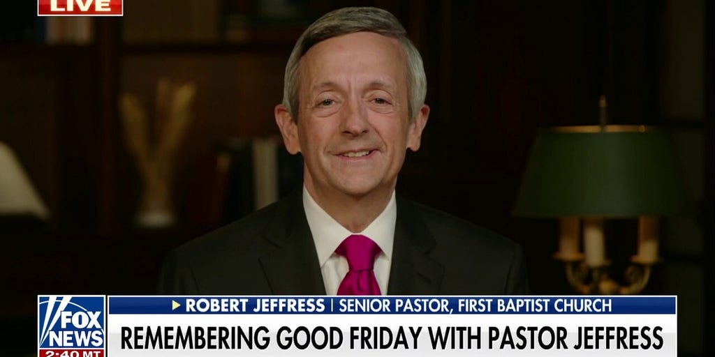 Pastor Jeffress shares Good Friday message and provides hope | Fox News ...