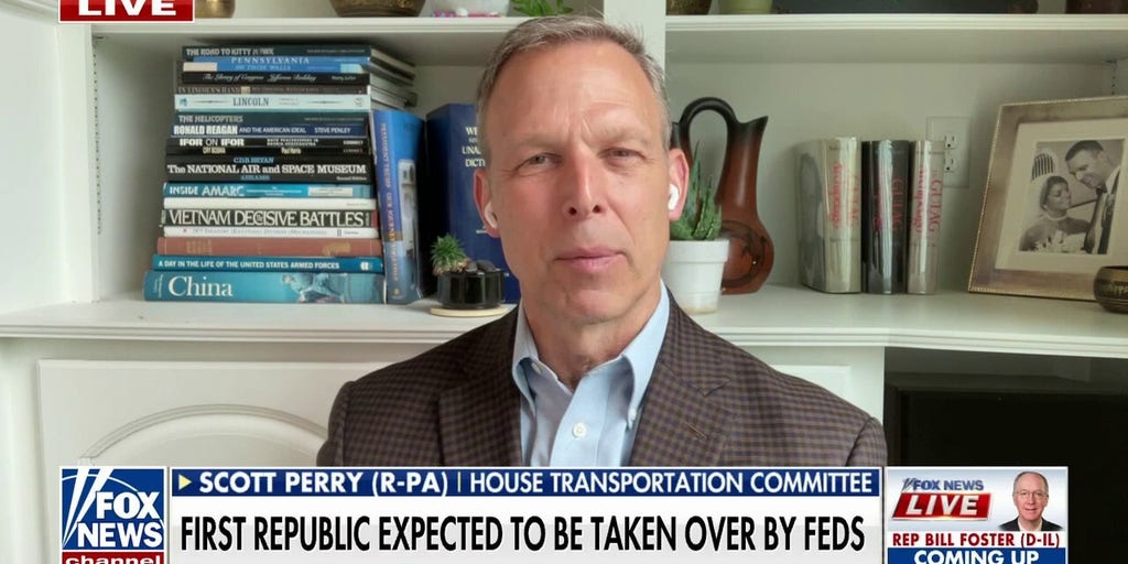 Rep. Scott Perry on First Republic Bank worries: This has ‘cataclysmic ...